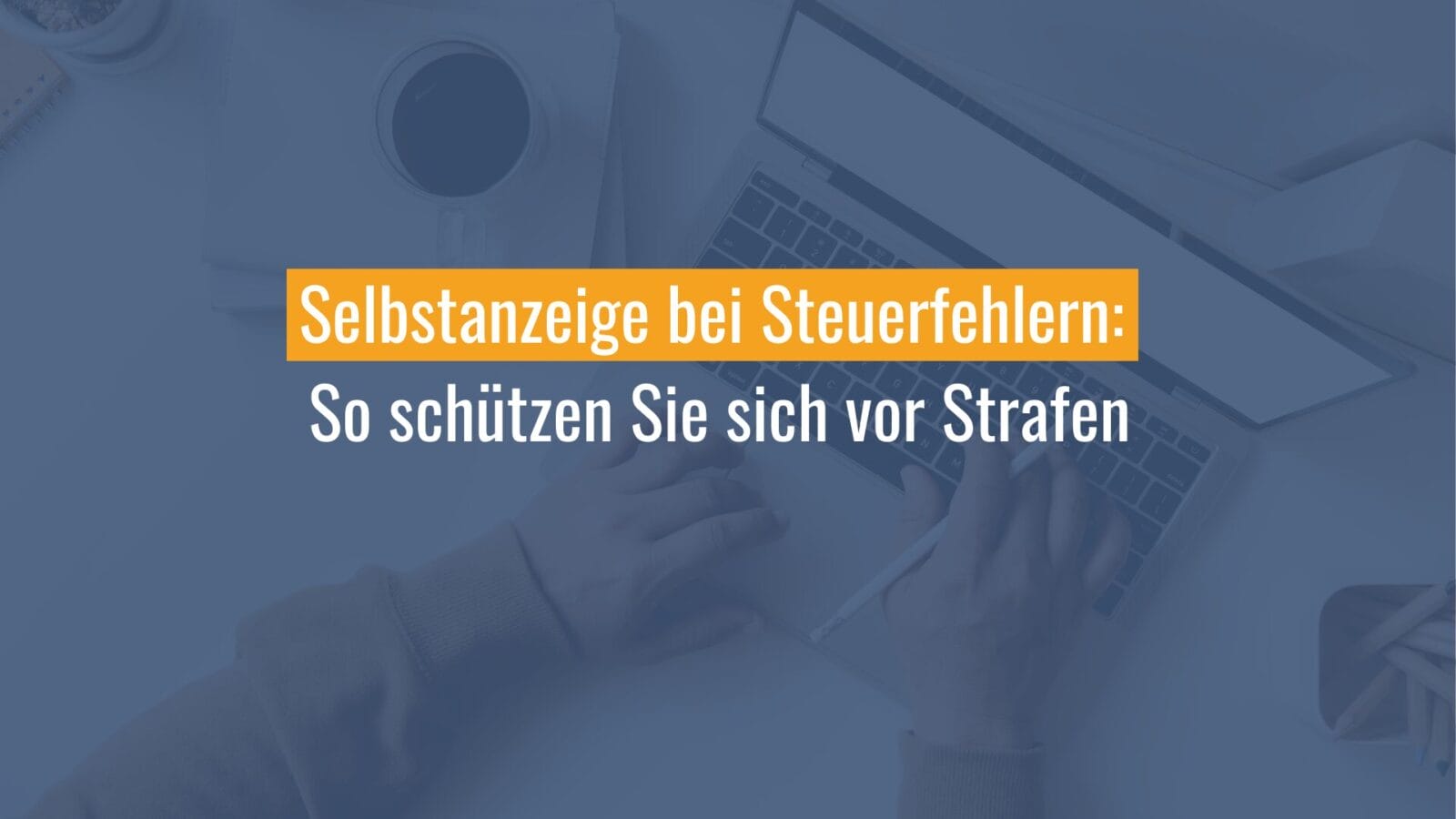 Selbstanzeige bei Steuerhinterziehung richtig abgeben